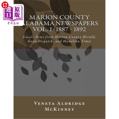 海外直订Marion County Alabama Newspapers Vol 1: 1887 - 1892: Local News from Marion Coun 阿拉巴马马里昂县报纸第1卷: