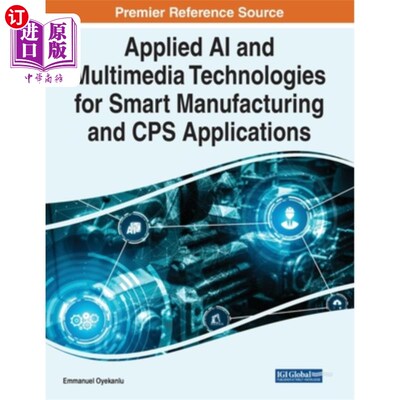 海外直订Applied AI and Multimedia Technologies for Smart Manufacturing and CPS Applicati 应用人工智能和多媒体技术的