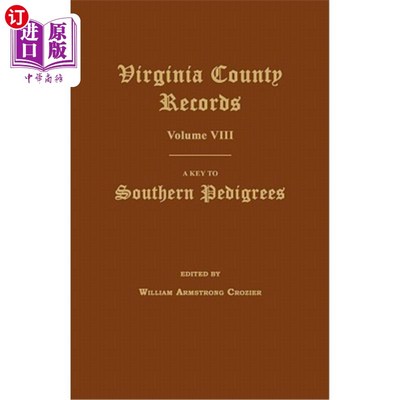海外直订Virginia County Records, Volume VIII: A Key to Southern Pedigrees 弗吉尼亚县记录，第八卷：南方血统的钥匙