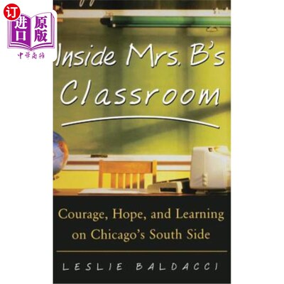 海外直订Inside Mrs. B.'s Classroom: Courage, Hope, and Learning on Chicago's South Side 在B夫人的教室里：勇气、希望