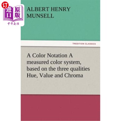 海外直订A Color Notation A measured color system, based on the three qualities Hue, Valu 颜色符号是一种测量的颜色系