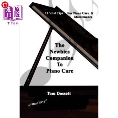 海外直订The Newbies' Companion to Piano Care: 12 Vital Tips on Piano Care and Maintenanc 新手钢琴护理伴侣：新钢琴拥