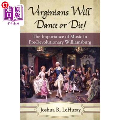 海外直订Virginians Will Dance or Die!: The Importance of Music in Pre-Revolutionary Will 弗吉尼亚人要么跳舞，要么死