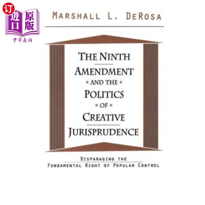 海外直订The Ninth Amendment and the Politics of Creative Jurisprudence: Disparaging the  第九修正案和创造性法理学的