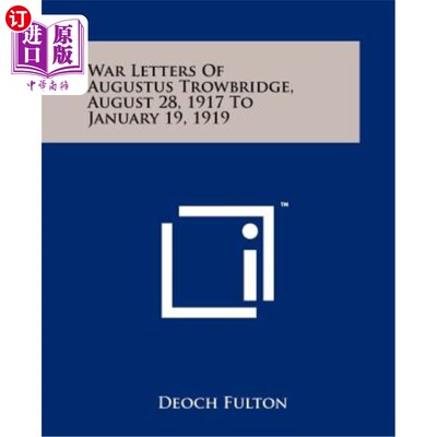 海外直订War Letters of Augustus Trowbridge, August 28, 1917 to January 19, 1919 奥古斯都·特罗布里奇的战书，1917年8