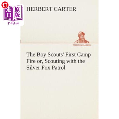 海外直订The Boy Scouts' First Camp Fire Or, Scouting with the Silver Fox Patrol 童子军的第一场营火，或是银狐巡逻队