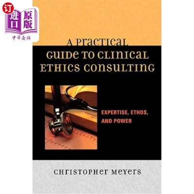 海外直订医药图书A Practical Guide to Clinical Ethics Consulting: Expertise, Ethos, and Power 临床伦理咨询实用指南: