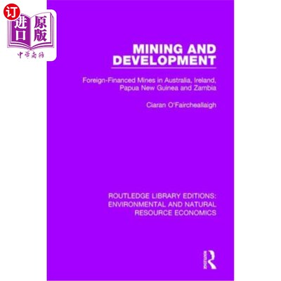 海外直订Mining and Development: Foreign-Financed Mines in Australia, Ireland, Papua New  采矿和开发：澳大利亚、爱尔