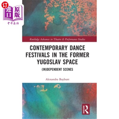 海外直订Contemporary Dance Festivals in the Former Yugoslav Space: (in)dependent Scenes 前南斯拉夫空间的当代舞蹈节: