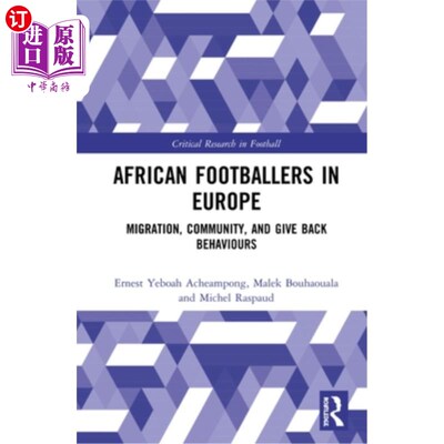 海外直订African Footballers in Europe: Migration, Community, and Give Back Behaviours 非洲足球运动员在欧洲:移民、社