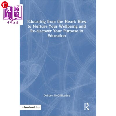 海外直订Educaring from the Heart: How to Nurture Your Wellbeing and Re-Discover Your Pur 用心教育：如何培养你的幸福