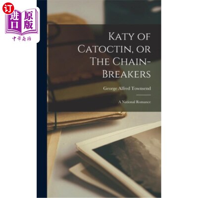 海外直订Katy of Catoctin, or The Chain-Breakers: A National Romance 《Catoctin的凯蒂》或《破链者:民族浪漫