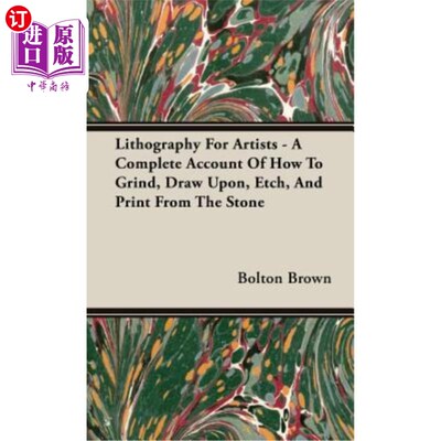 海外直订Lithography For Artists - A Complete Account Of How To Grind, Draw Upon, Etch, A 平版印刷艺术家-一个完整的