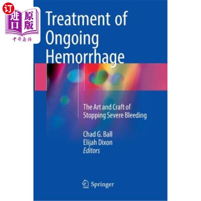 海外直订医药图书Treatment of Ongoing Hemorrhage: The Art and Craft of Stopping Severe Bleeding 持续性出血的治疗：止