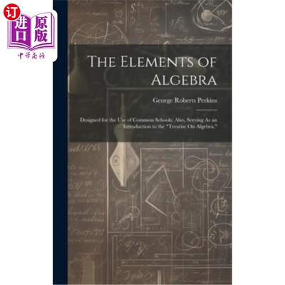 海外直订The Elements of Algebra: Designed for the Use of Common Schools; Also, Serving A 《代数的基本原理：为普通学