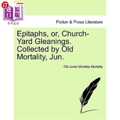 海外直订Epitaphs, Or, Church-Yard Gleanings. Collected by Old Mortality, Jun. 墓志铭，或教堂院子里收集的东西。由《