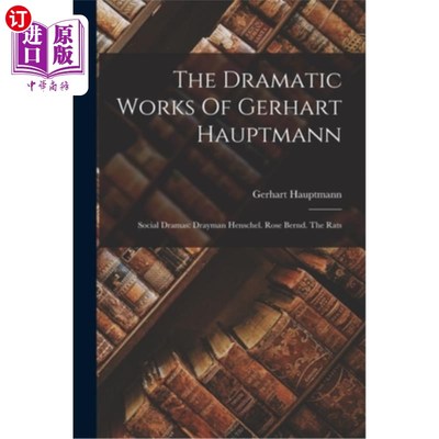 海外直订The Dramatic Works Of Gerhart Hauptmann: Social Dramas: Drayman Henschel. Rose B 格哈特·豪普特曼戏剧作品:社