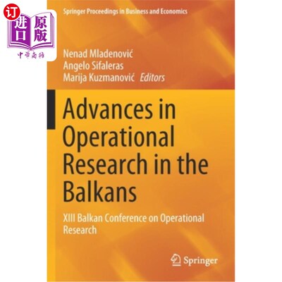 海外直订Advances in Operational Research in the Balkans: XIII Balkan Conference on Opera 巴尔干的业务研究进展:第十