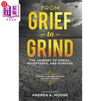 海外直订From Grief to Grind: The Journey of Denial, Acceptance, and Purpose 从悲伤到磨难：拒绝、接受和目标的旅程