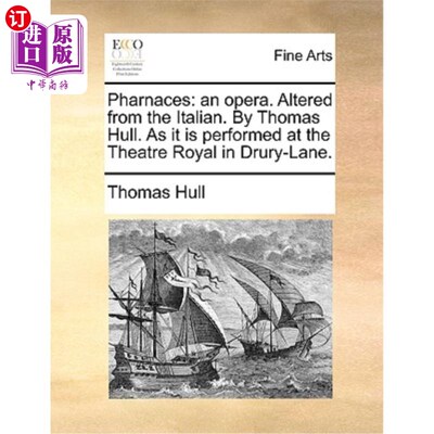 海外直订Pharnaces: An Opera. Altered from the Italian. by Thomas Hull. as It Is Performe Pharnaces: