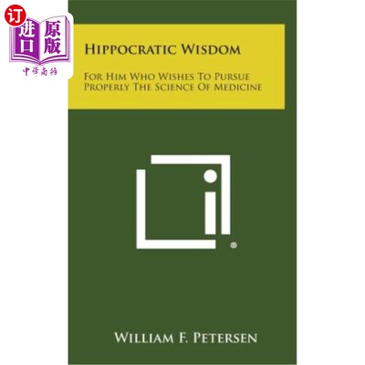 海外直订Hippocratic Wisdom: For Him Who Wishes to Pursue Properly the Science of Medicin 希波克拉底的智慧：为那些希
