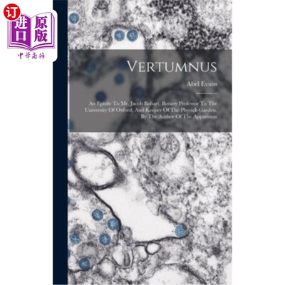 海外直订Vertumnus: An Epistle To Mr. Jacob Bobart, Botany Professor To The University Of 弗图姆纳斯:致雅各布·博巴特