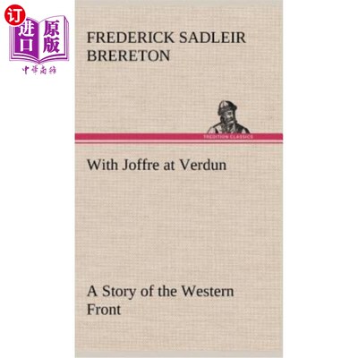 海外直订With Joffre at Verdun A Story of the Western Front 与凡尔登的乔弗尔一起讲述西线的故事