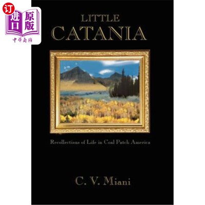 海外直订Little Catania: Recollections of Life in Coal Patch America 小卡塔尼亚：美国煤田生活的回忆