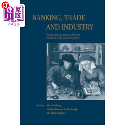 海外直订Banking, Trade and Industry: Europe, America and Asia from the Thirteenth to the 银行、贸易和工业:从13世纪到