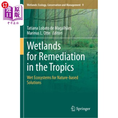海外直订Wetlands for Remediation in the Tropics: Wet Ecosystems for Nature-Based Solutio 热带湿地的修复：基于自然的