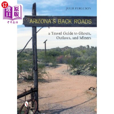 海外直订Arizona's Back Roads: A Travel Guide to Ghts, Ou... 亚利桑那州的小路:光明、不法之徒和矿工的旅行指南