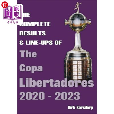 海外直订Complete Results & Line-ups of the Copa Libertad... 2020-2023年南美解放者杯完整的比赛结果和阵容