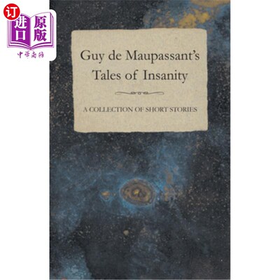 海外直订Guy de Maupassant's Tales of Insanity - A Collection of Short Stories 莫泊桑的《疯狂的故事-短篇小说集》