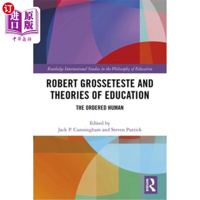 海外直订Robert Grosseteste and Theories of Education: The Ordered Human 罗伯特·格罗斯泰斯特与《教育理论:有序的人类