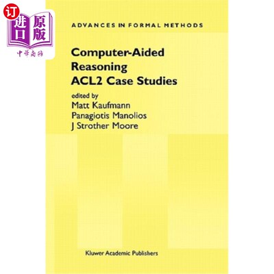 海外直订Computer-Aided Reasoning: Acl2 Case Studies 计算机辅助推理:Acl2案例研究
