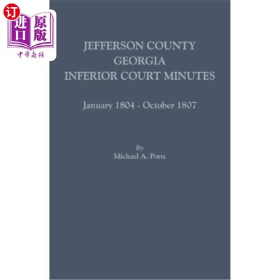 海外直订Jefferson County, Georgia, Inferior Court Minutes, January 1804-October 1807 杰斐逊县，乔治亚州，下级法院纪