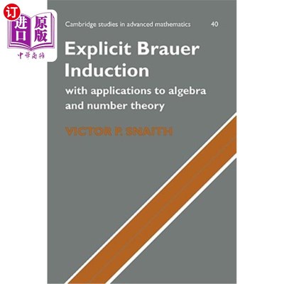 海外直订Explicit Brauer Induction: With Applications to Algebra and Number Theory 显式Brauer归纳法及其在代数和数论中的