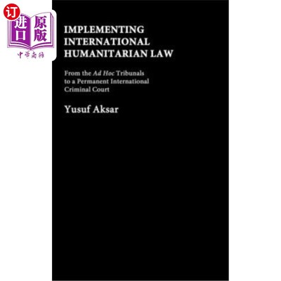 海外直订Implementing International Humanitarian Law: From the Ad Hoc Tribunals to a Perm 实施Intnl Hu