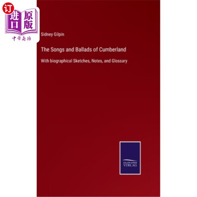 海外直订The Songs and Ballads of Cumberland: With biographical Sketches, Notes, and Glos 坎伯兰的歌曲和民谣:传记草