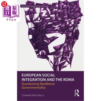 海外直订European Social Integration and the Roma: Questioning Neoliberal Governmentality 欧洲社会一体化与罗姆人:质