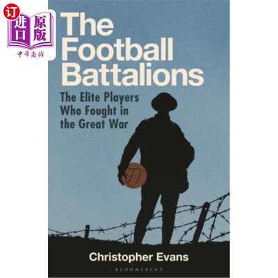 海外直订The Football Battalion: The Elite Footballers Who Fought in the Great War 足球营：参加第一次世界大战的精英