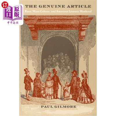 海外直订The Genuine Article: Race, Mass Culture, and American Literary Manhood 真品:种族、大众文化与美国文学男子气