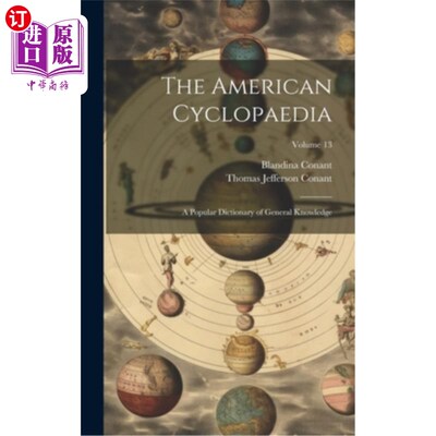 海外直订The American Cyclopaedia: A Popular Dictionary of General Knowledge; Volume 13 美国百科全书：一本通俗的常识