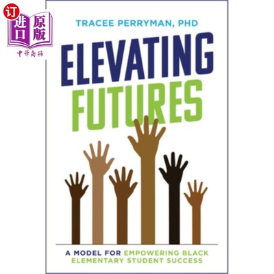 海外直订Elevating Futures: A Model for Empowering Black Elementary Student Success 提升未来:赋予黑人小学生成功的模