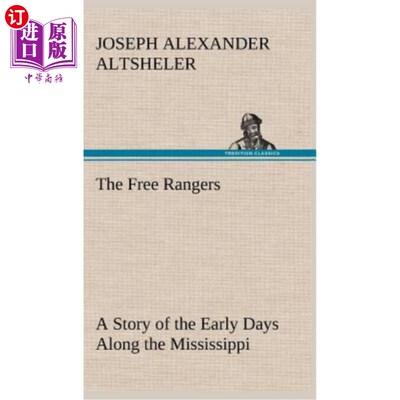 海外直订The Free Rangers A Story of the Early Days Along the Mississippi 自由游骑兵队讲述了密西西比河沿岸早期的故事