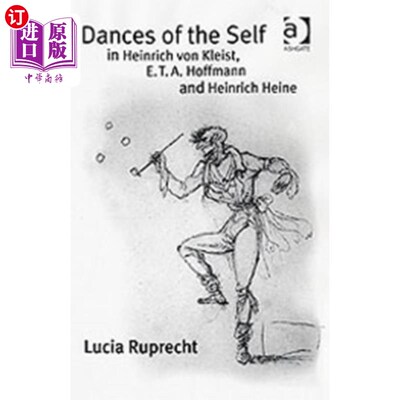 海外直订Dances of the Self in Heinrich von Kleist, E.T.A... 海因里希·冯·克莱斯特、E.T.A.霍夫曼和海因里希·海涅的自我