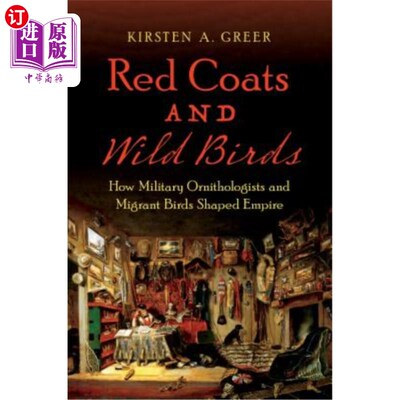 海外直订Red Coats and Wild Birds: How Military Ornithologists and Migrant Birds Shaped E 《红袍与野鸟:军事鸟类学家