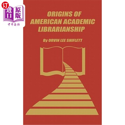 海外直订The Origins of American Academic Librarianship 美国学术图书馆事业的起源