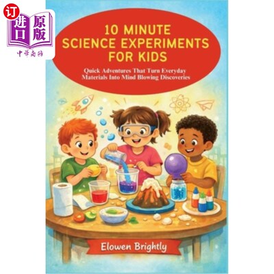 海外直订10 Minute Science Experiments for Kids: Quick Adventures That Turn Everyday Mate 10分钟儿童科学实验：将日常