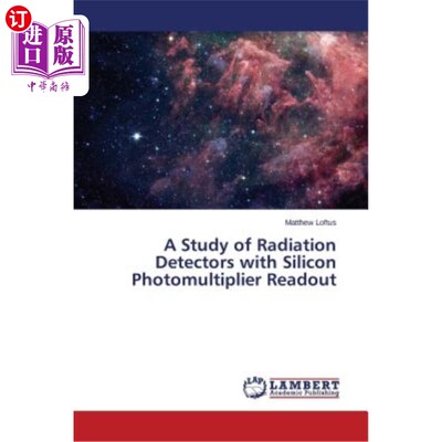 海外直订A Study of Radiation Detectors with Silicon Photomultiplier Readout 硅光电倍增管读数辐射探测器的研究